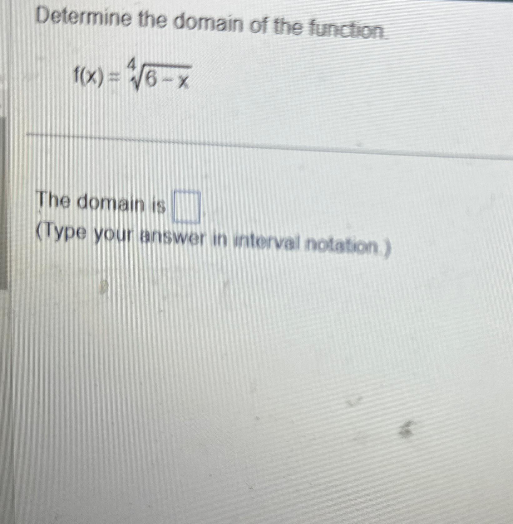 Solved Determine the domain of the function.f(x)=6-x4The | Chegg.com