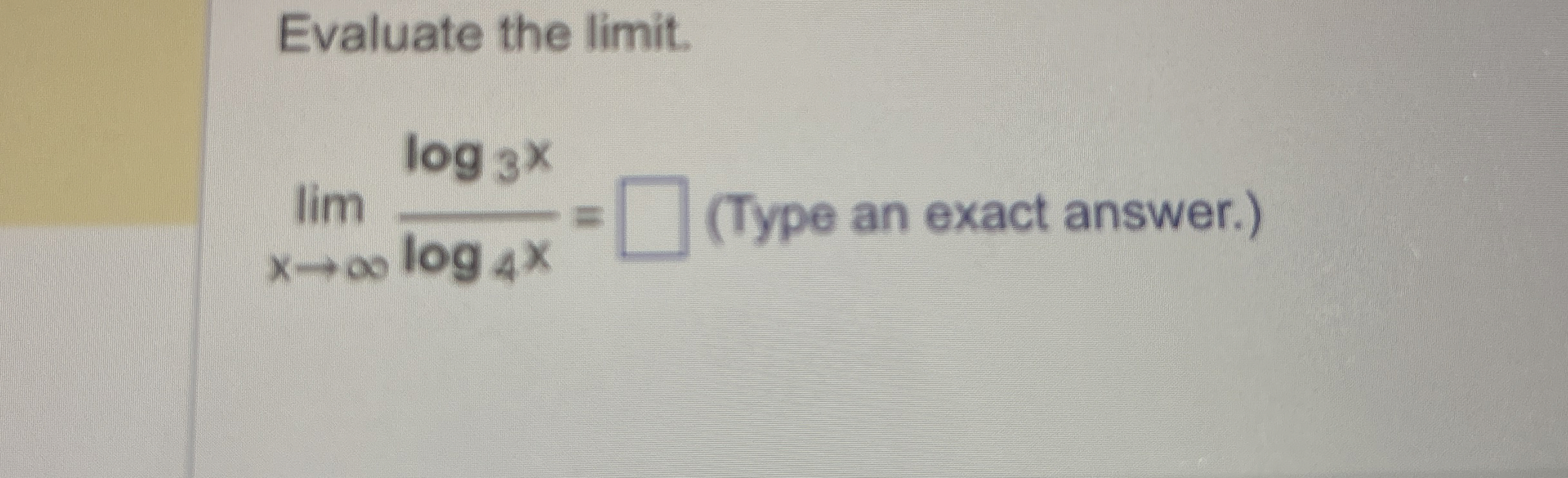 Solved Evaluate the limit.limx→∞log3xlog4x= (Type an exact | Chegg.com