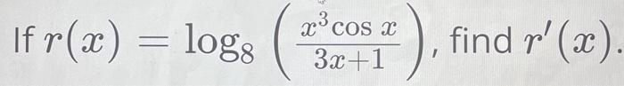 Solved If r(x)=log8(3x+1x3cosx), find r′(x) | Chegg.com