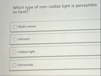 Solved Which type of non-visible light is perceptible as | Chegg.com