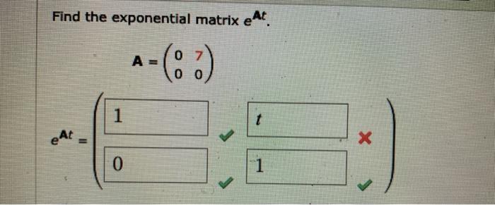 Solved Find the exponential matrix e At A-(87) 1 t ett х 0 1 | Chegg.com