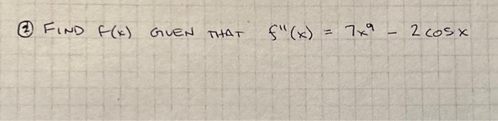 Solved find F(X) given that F'' (X) = 7X^9 -2 cos X | Chegg.com