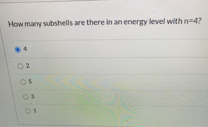 Solved How many subshells are there in an energy level with | Chegg.com