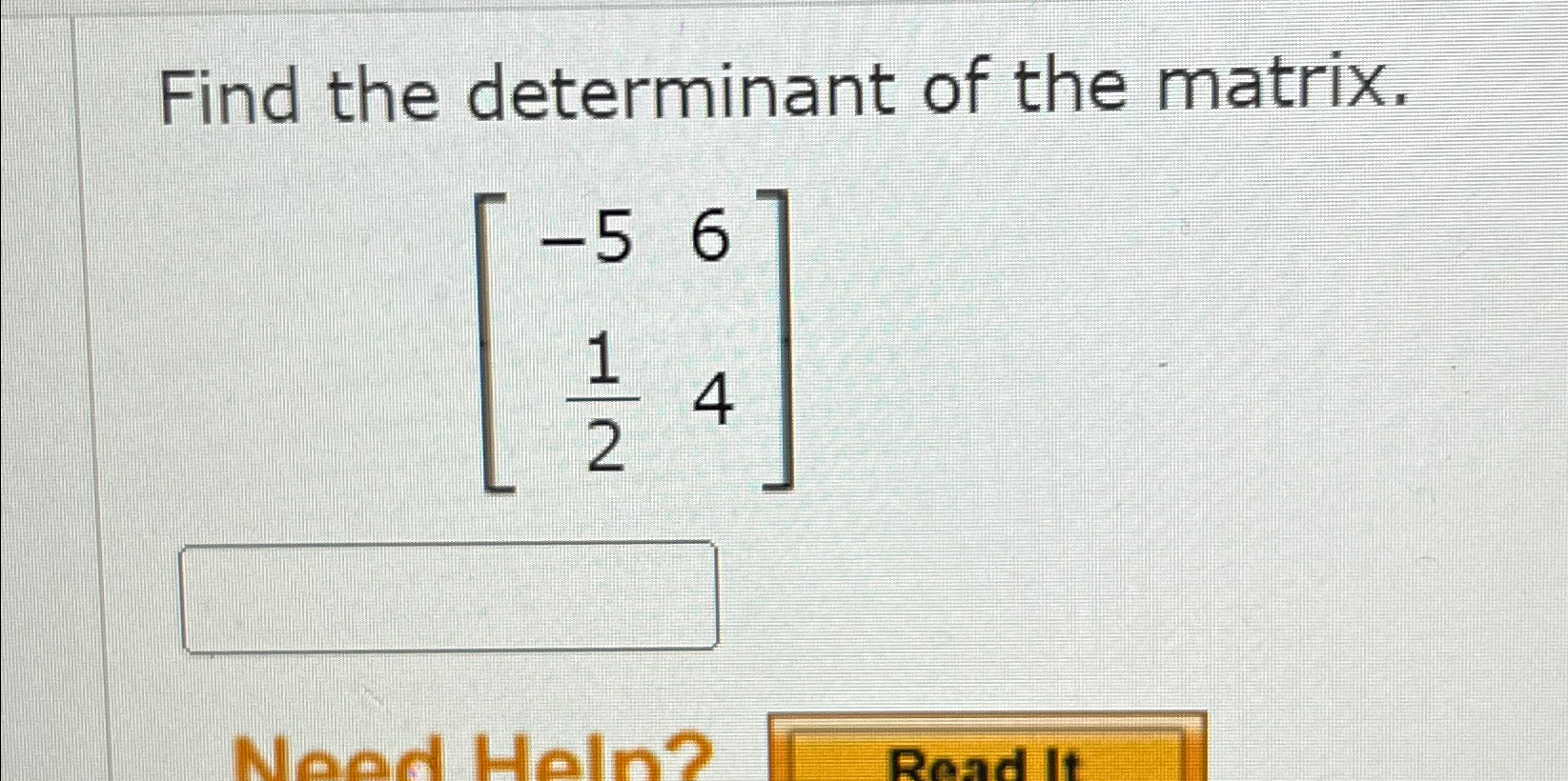 Solved Find the determinant of the matrix.[-56124] | Chegg.com