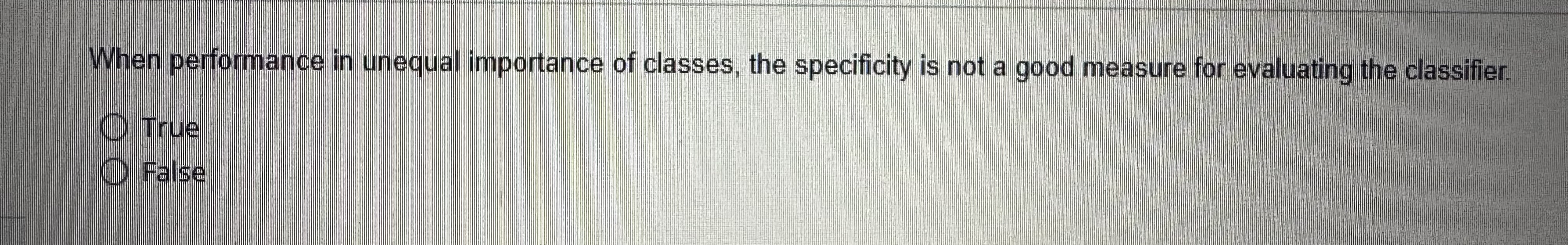 Solved When performance in unequal importance of classes, | Chegg.com