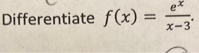 Solved Differentiate f(x)=x−3ex | Chegg.com
