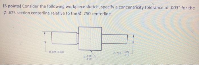 Solved (5 points) Consider the following workpiece sketch, | Chegg.com