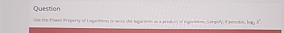 Solved QuestionUse the Power Property of Logarithms to write | Chegg.com