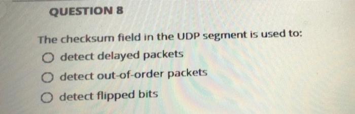 Solved QUESTION 8 The checksum field in the UDP segment is | Chegg.com