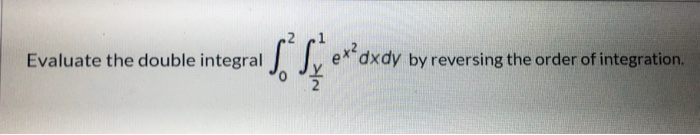 Solved Evaluate the double integral . et? dxdy by reversing | Chegg.com