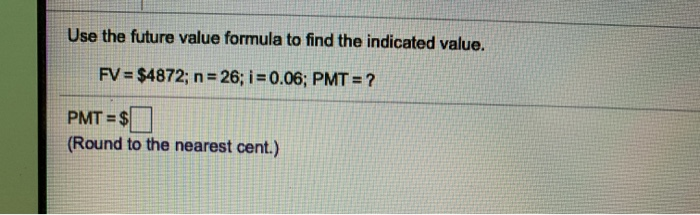 Solved Use the future value formula to find the indicated | Chegg.com