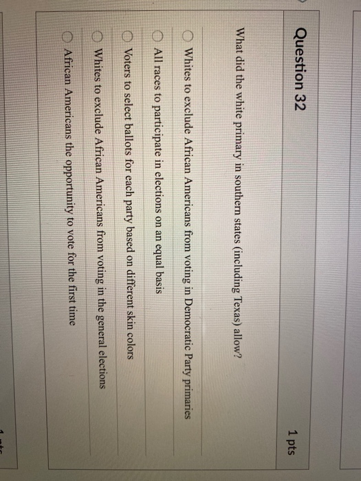 Solved Question 32 1 pts What did the white primary in | Chegg.com