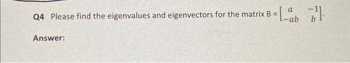 Solved - Q4 Please find the eigenvalues and eigenvectors for | Chegg.com