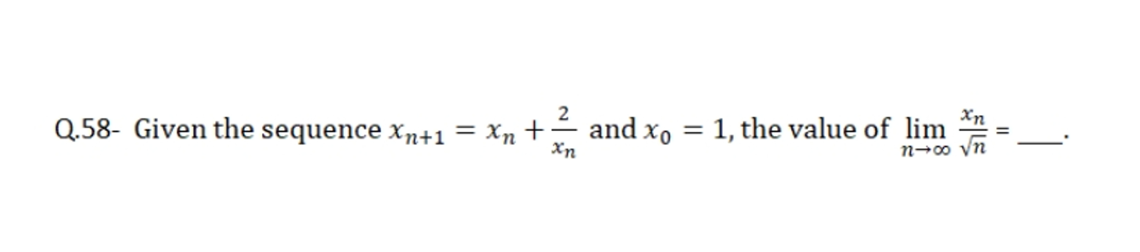 Solved Q.58- ﻿Given the sequence xn+1=xn+2xn ﻿and x0=1, ﻿the | Chegg.com