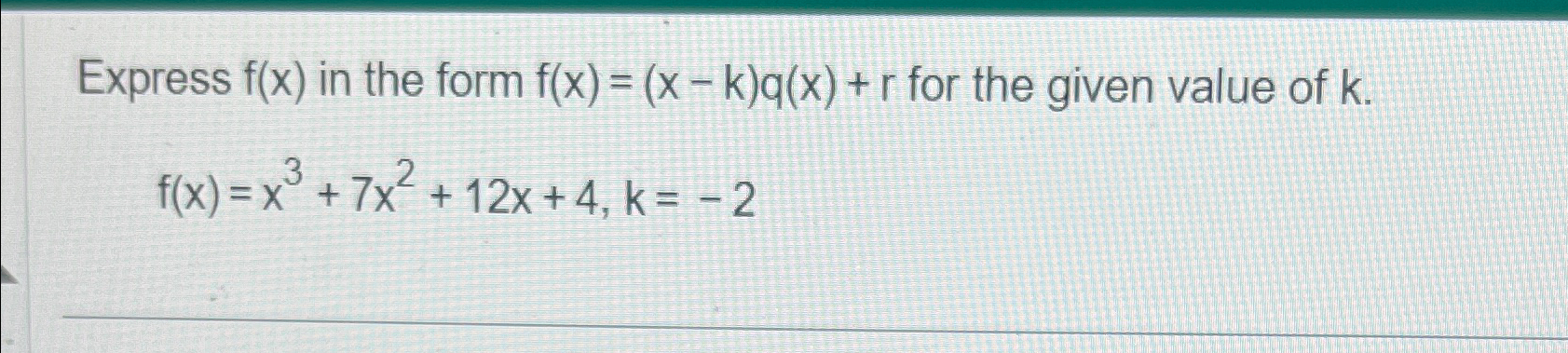 Solved Express f(x) ﻿in the form f(x)=(x-k)q(x)+r ﻿for the | Chegg.com