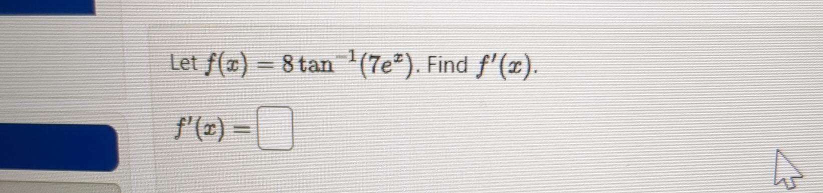 Solved Let f(x)=8tan-1(7ex). ﻿Find f'(x).f'(x)= | Chegg.com