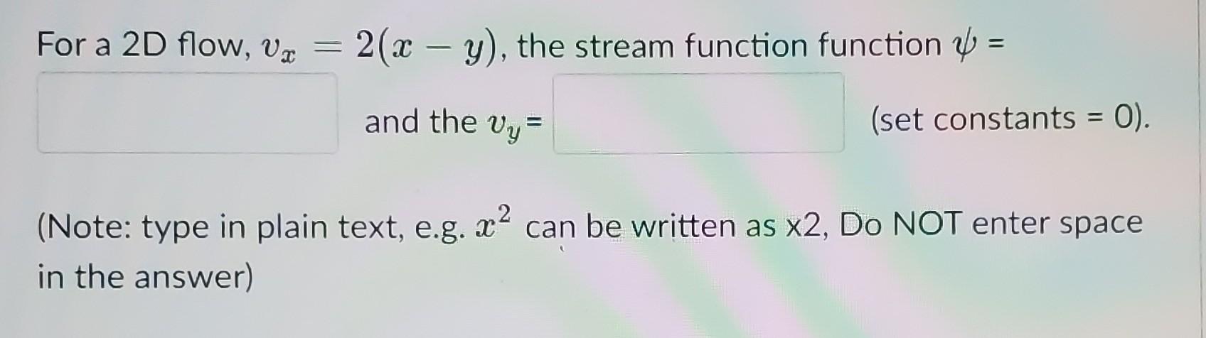 Solved For a 2D flow, vz = 2(x – y), the stream function | Chegg.com