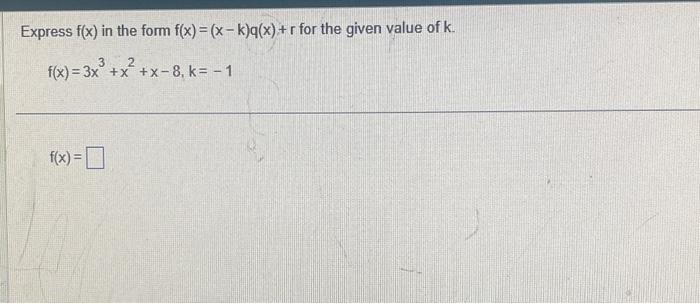 Solved Express f(x) in the form f(x)=(x−k)q(x)+r for the | Chegg.com