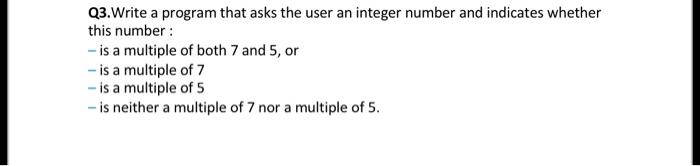 Solved Q3.Write a program that asks the user an integer | Chegg.com