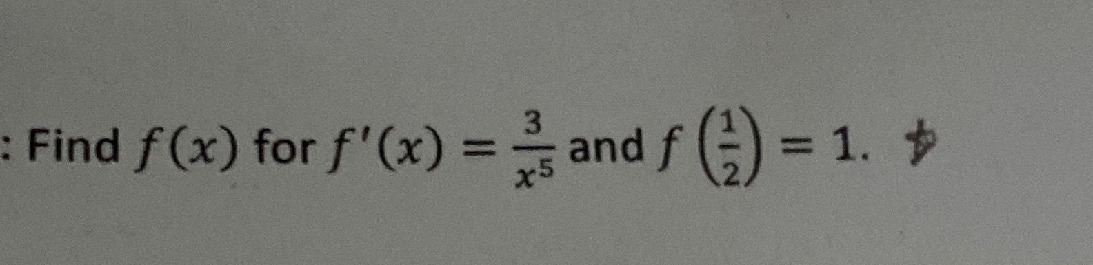 Solved Find f(x) ﻿for f'(x)=3x5 ﻿and f(12)=1 | Chegg.com