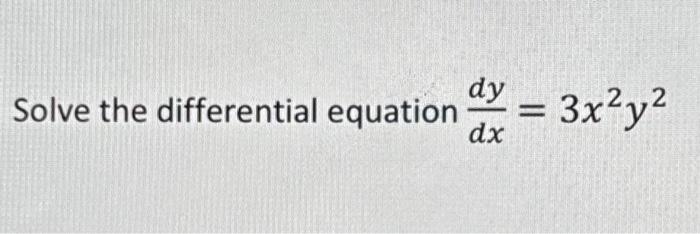 Solved Solve the differential equation dxdy=3x2y2 | Chegg.com