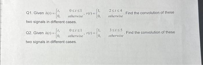 Solved Q1. Given h(t) = 0, two signals in different Q2. | Chegg.com