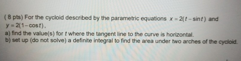 Solved (8 pts) For the cycloid described by the parametric | Chegg.com