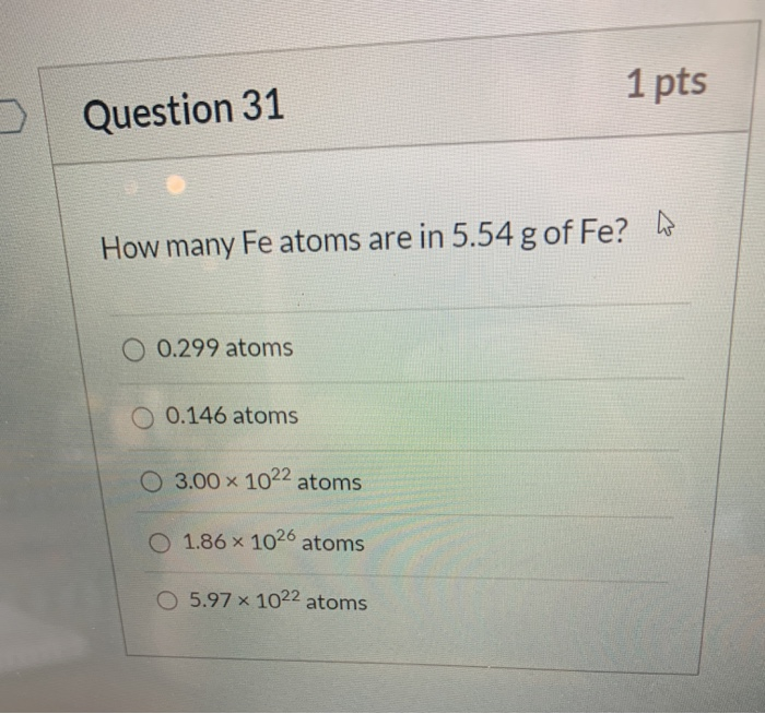 Solved 1 pts Question 31 How many Fe atoms are in 5.54 g of | Chegg.com