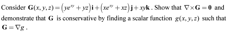 Solved Consider G(x,y,z)=(yexy+yz)i+(xexy+xz)j+xyk. ﻿Show | Chegg.com