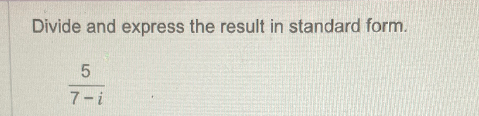 Solved Divide and express the result in standard form.57-i | Chegg.com