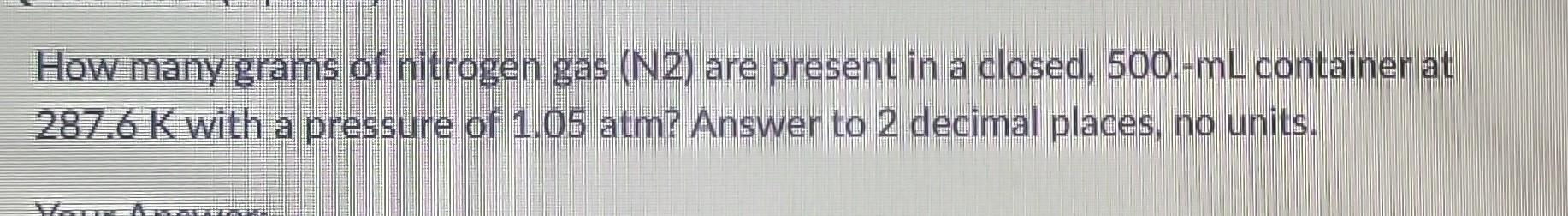 Solved How many grams of nitrogen gas (N2) are present in a | Chegg.com