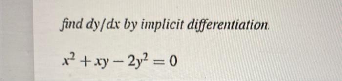 Solved find dy/dx by implicit differentiation. x2+xy−2y2=0 | Chegg.com