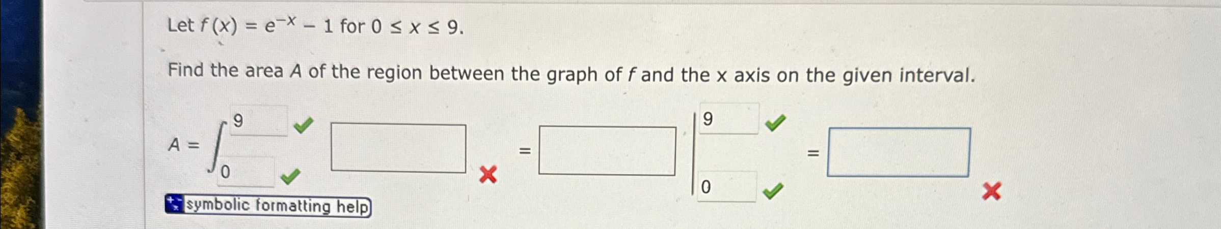 Solved Let f(x)=e-x-1 ﻿for 0≤x≤9.Find the area A ﻿of the | Chegg.com