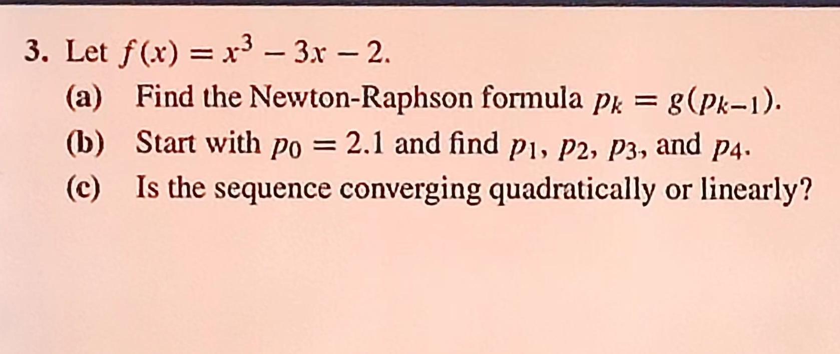 Solved 3. Let f(x)=x3−3x−2 (a) Find the Newton-Raphson | Chegg.com
