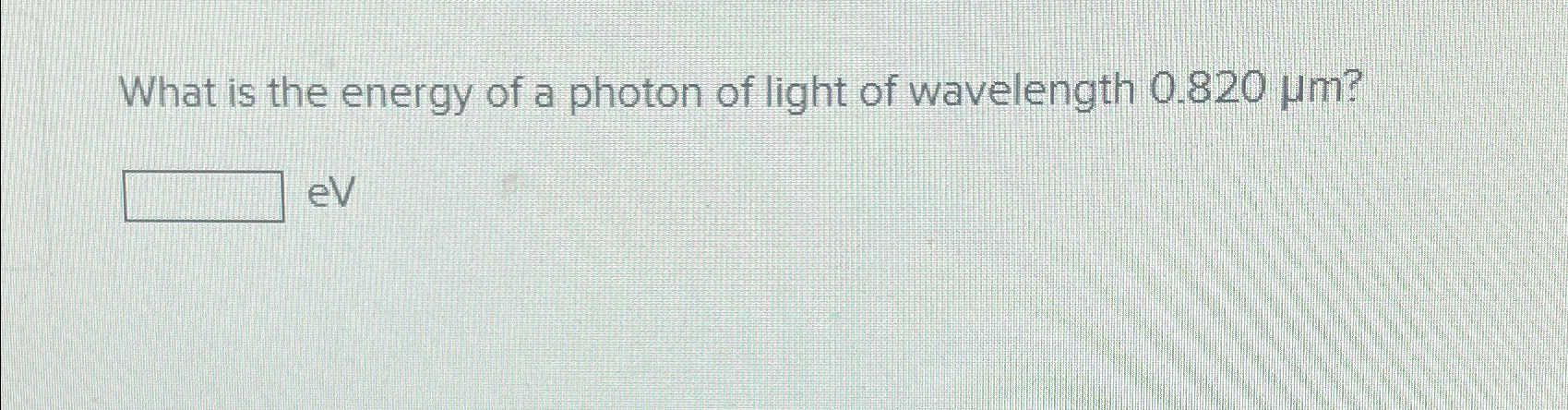 Solved What is the energy of a photon of light of wavelength | Chegg.com