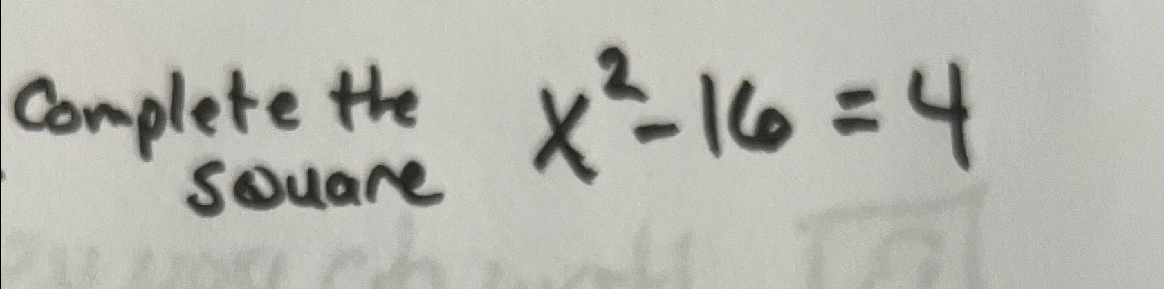 Solved Complete the souare x2-16=4 | Chegg.com