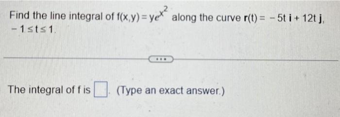 Solved Find the line integral of f(x,y)=yex2 along the curve | Chegg.com