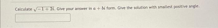 Solved Calculate -1 + 2i. Give your answer in a + bi form. | Chegg.com