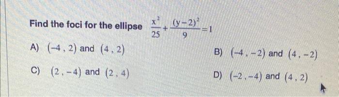 Solved Find the foci for the ellipse 25x2+9(y−2)2=1 A) | Chegg.com