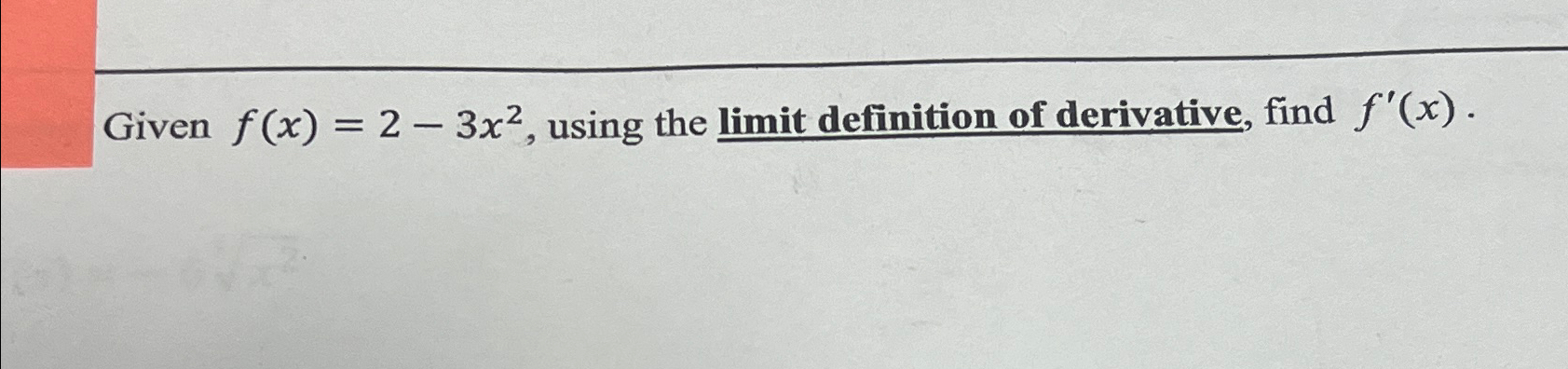 Solved Given f(x)=2-3x2, ﻿using the limit definition of | Chegg.com