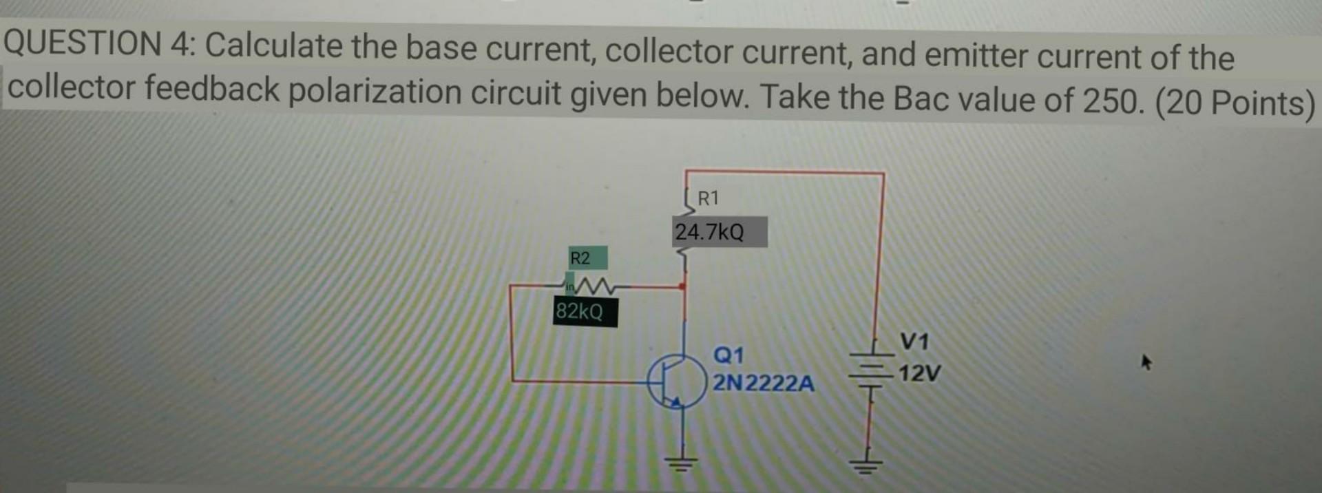 Solved QUESTION 4: Calculate the base current, collector | Chegg.com