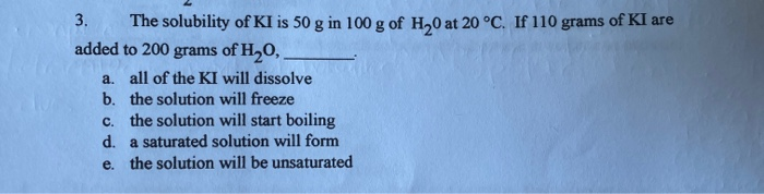 Solved 3. The solubility of KI is 50 g in 100 g of H20 at 20 | Chegg.com