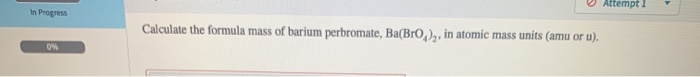 Solved Attempt 1 In Progress Calculate the formula mass of | Chegg.com