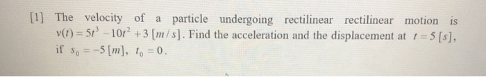 Solved [1] The velocity of a particle undergoing rectilinear | Chegg.com