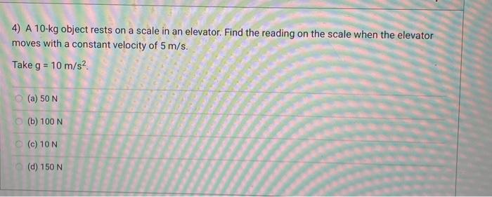 Solved 4) A 10−kg object rests on a scale in an elevator. | Chegg.com