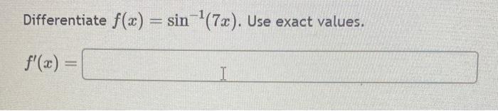 Solved Differentiate f(x)=sin−1(7x) f′(x)= | Chegg.com