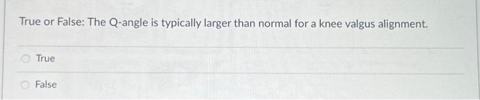 Solved True or False: The Q-angle is typically larger than | Chegg.com