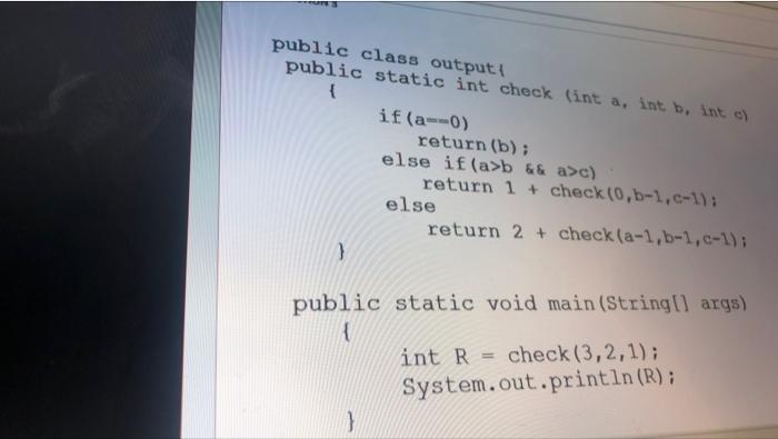 Solved Public Class Output Public Static Int Check Int A
