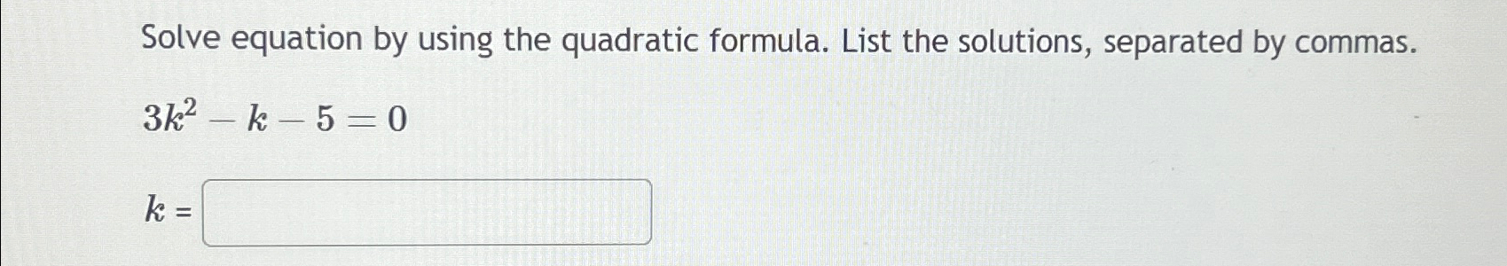 Solved Solve equation by using the quadratic formula. List | Chegg.com