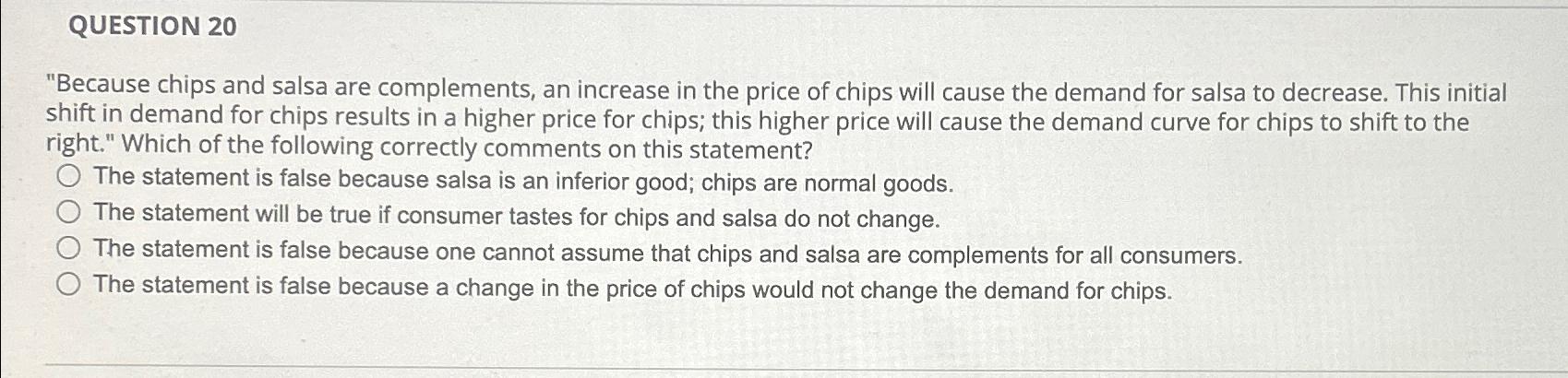 Solved QUESTION 20"Because chips and salsa are complements, | Chegg.com